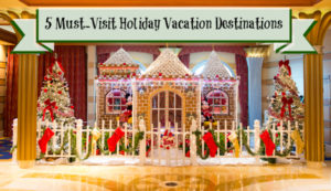 5 Great Holiday Vacation Destinations - Oh the Places We Travel